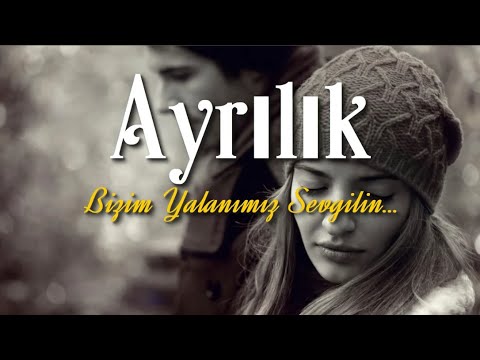 Ayrılık Bizim Yalanımız Sevgilim | Duygusal Şiir