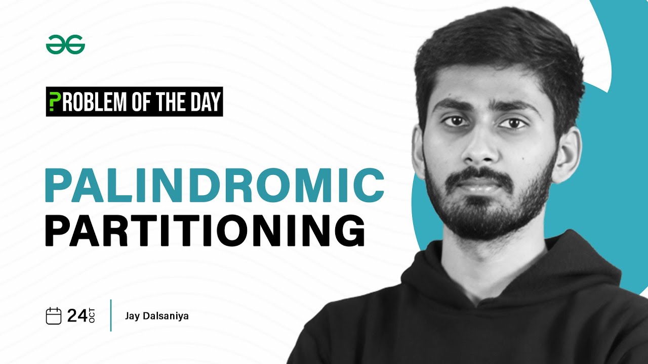 Gfg Potd 24 10 23 Palindromic Partitioning Problem Of The Day Geeksforgeeks Youtube