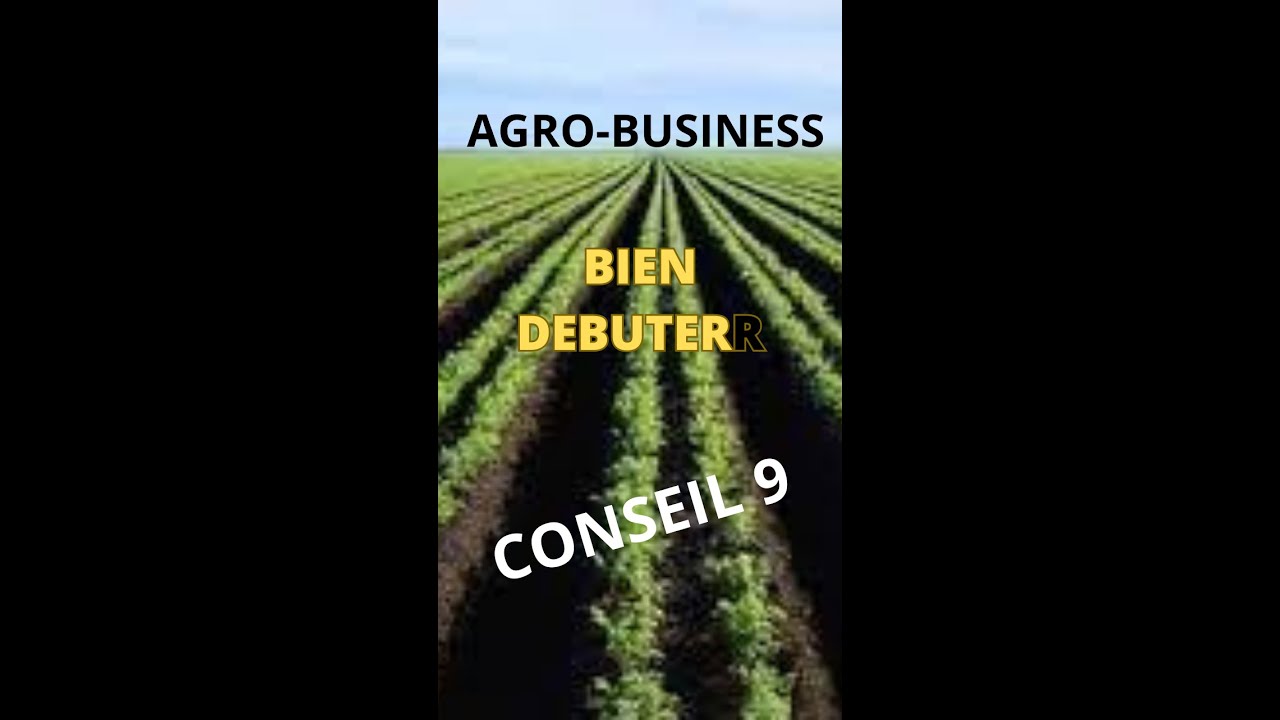 9eme Conseil pour bien débuter dans l’agrobusiness en Afrique - YouTube