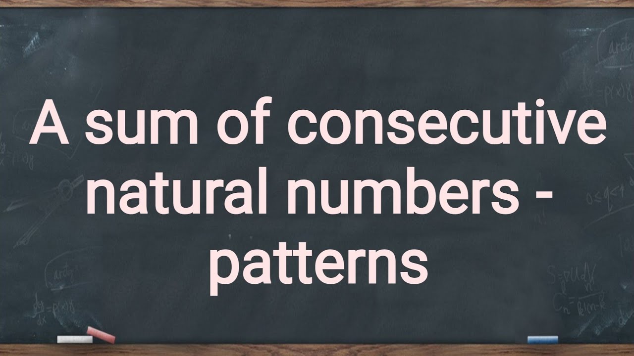 A Sum Of Consecutive Natural Numbers Patterns YouTube a-sum-of-consecutive-natural-numbers-patterns-youtube