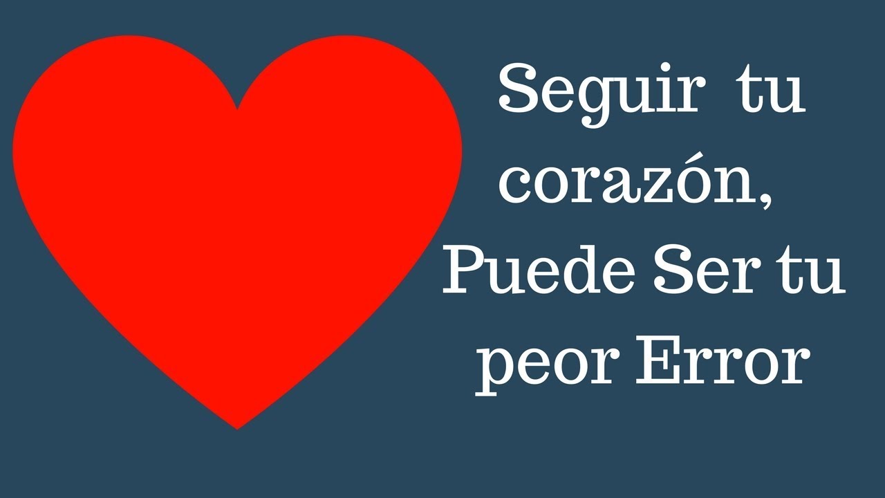 Seguir tu Corazón, Podría ser tu peor Error - YouTube