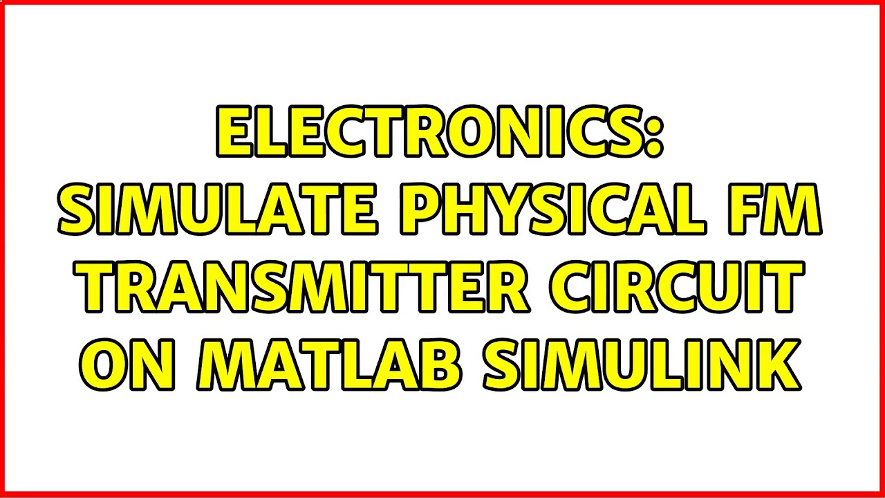 Electronics: Simulate physical FM Transmitter circuit on Matlab ...