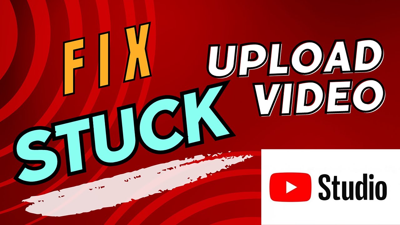 Fix Video upload Stuck Youtube - YouTube