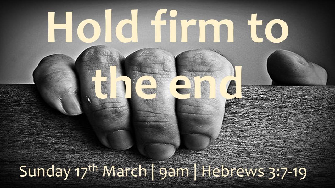 HOLD FIRM TO THE END Hebrews #8 Hebrews 3v7-19 20240317 - YouTube