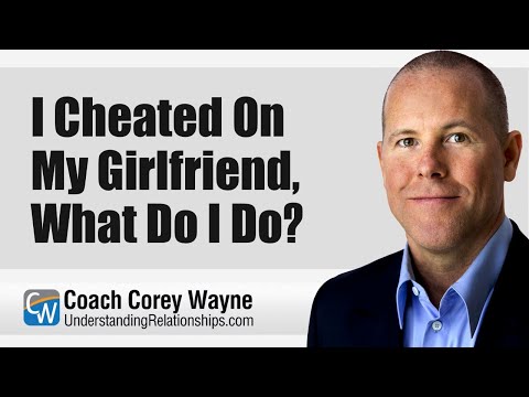 I Cheated On My Girlfriend, What Do I Do?