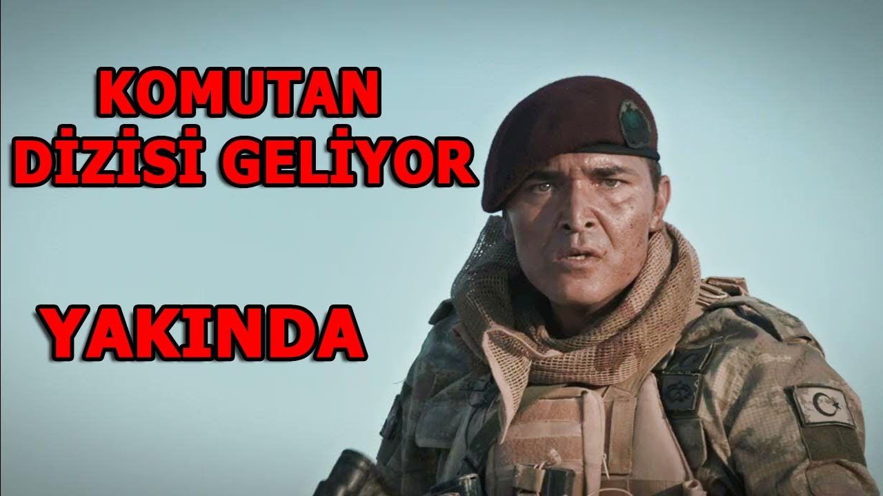 Komutan Dizisi Geliyor - Komutan Filmi Dizi Olacak - YouTube
