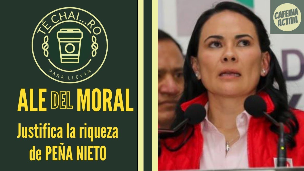🍵Alejandra del Moral🍵Justifica la Riqueza de PEÑA NIETO. ¡CHÉCALO ...