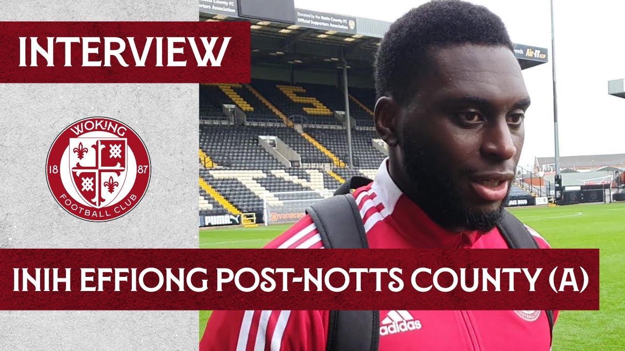 Notts County 1-4 Woking | Inih Effiong Interview - YouTube