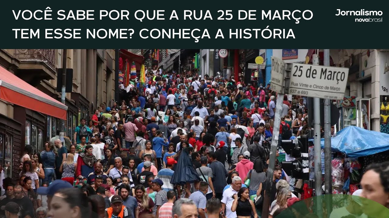 Rua 25 de março: você sabe qual é a origem do nome do endereço mais ...