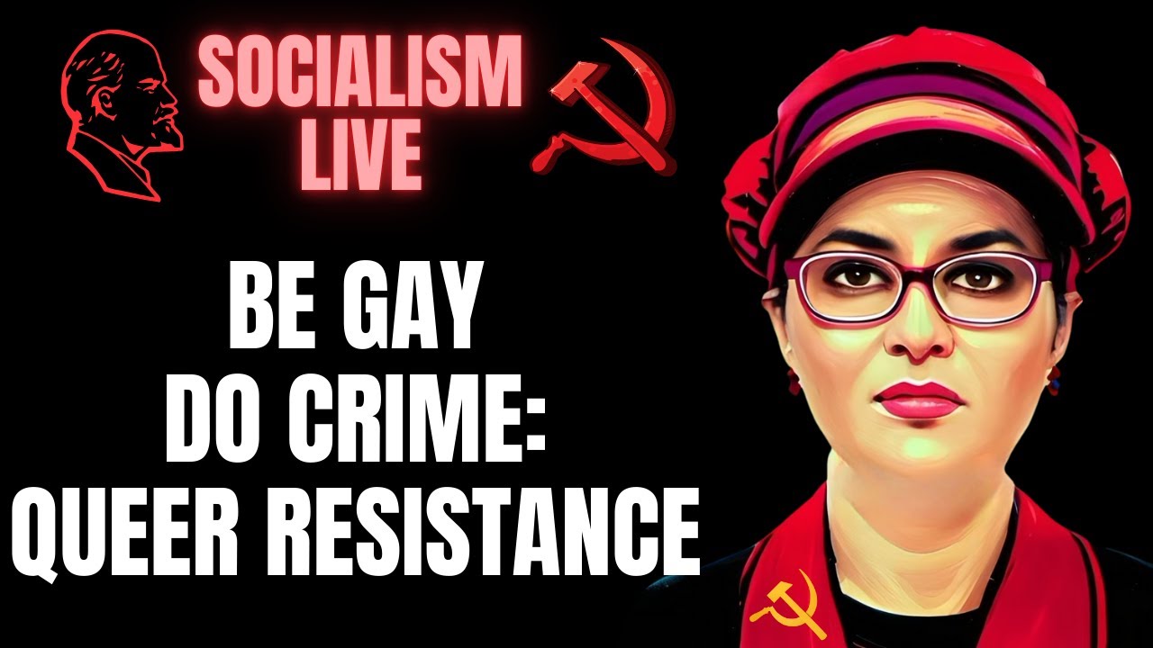 SOCIALISM LIVE: Be Gay, Do Crime, Queer Resistance & Rebellion Live ...