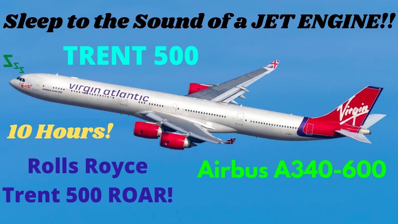 10 HOURS of TRENT 500s!! Airbus A340-600 Trent 500 Engine Roar for ...