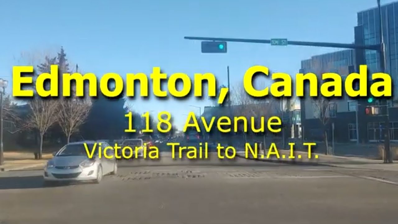 Edmonton, Canada - 118 Avenue East - Victoria Trail to N.A.I.T. - YouTube