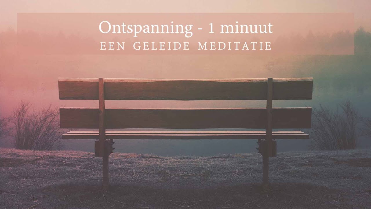 Ontspanning In 1 Minuut Een Korte Geleide Meditatie YouTube Ontspanning In 1 Minuut Een Korte Geleide Meditatie YouTube