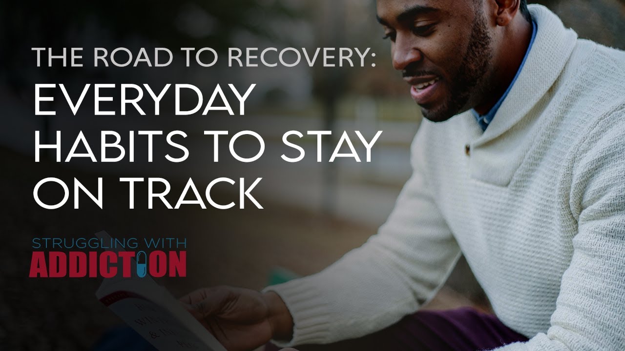 The Road to Recovery: Everyday Habits to Help You Stay on Track ...
