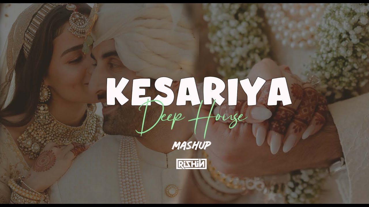 Kesariya - Brahmāstra | Deep House Remix | Arijit Singh | Rishin - YouTube