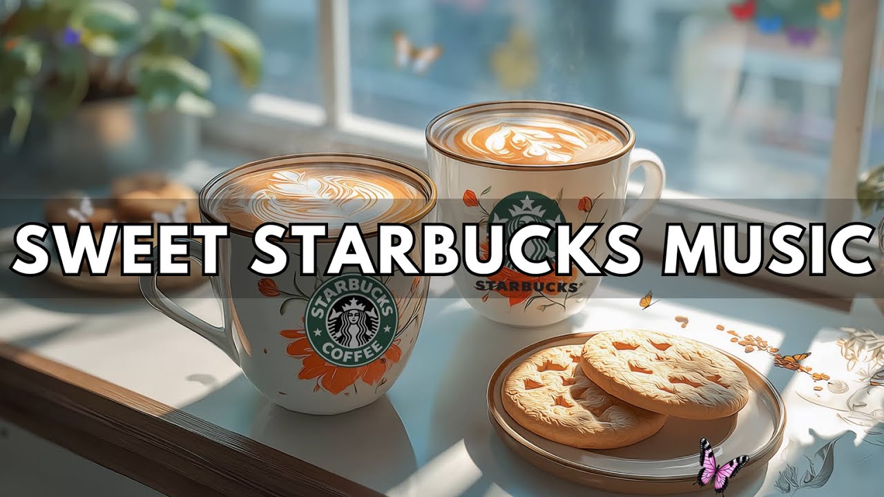 Starbucks Music 2025: Sweet Jazz Mornings With Starbucks - Café Vibes ...