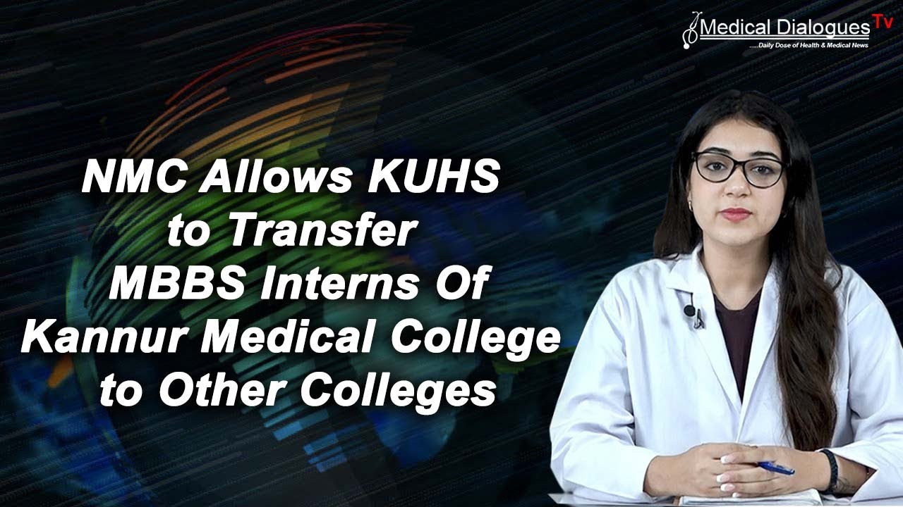 NMC Allows KUHS To Transfer MBBS Interns Of Kannur Medical College To ...