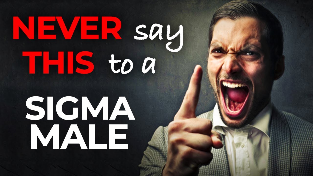 10 Things You Should Never Say to a Sigma Male - YouTube