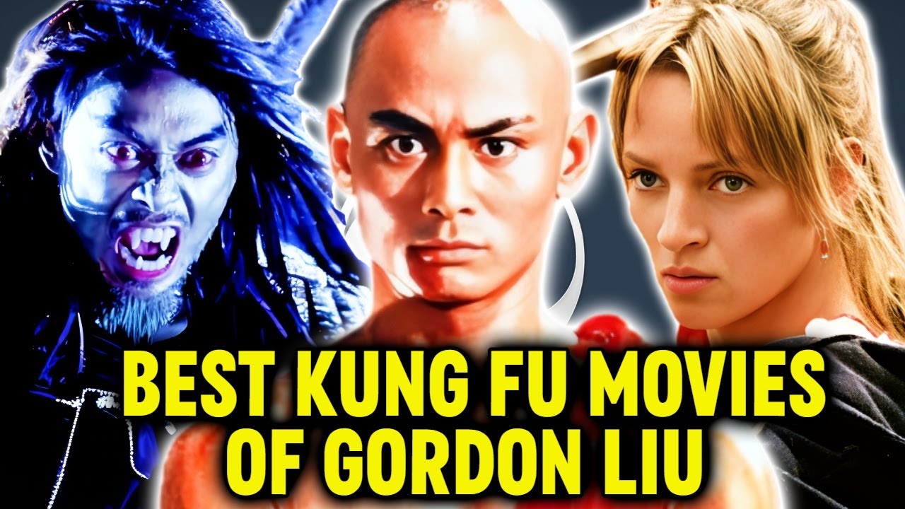 18 Best Gordon Liu Kung Fu Movies of All Time That You Must Consume ...