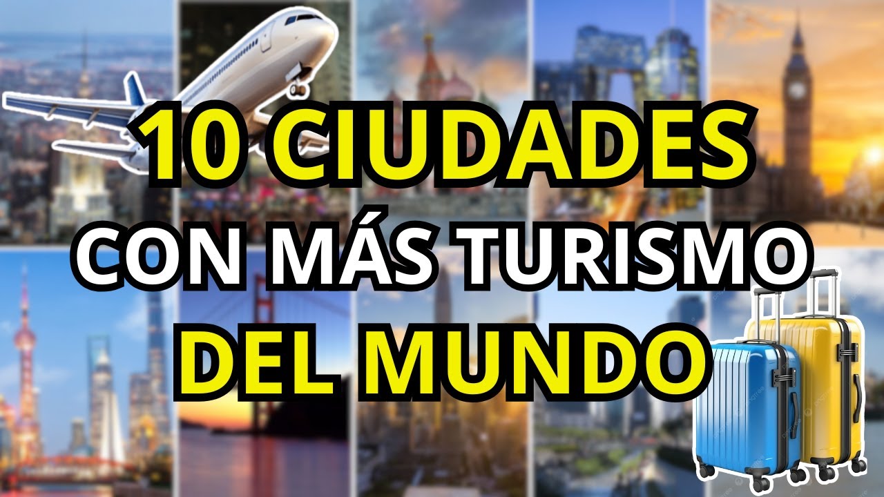 🥇 Las 10 Ciudades con Más Turismo del mundo (actualizado 2025) - YouTube
