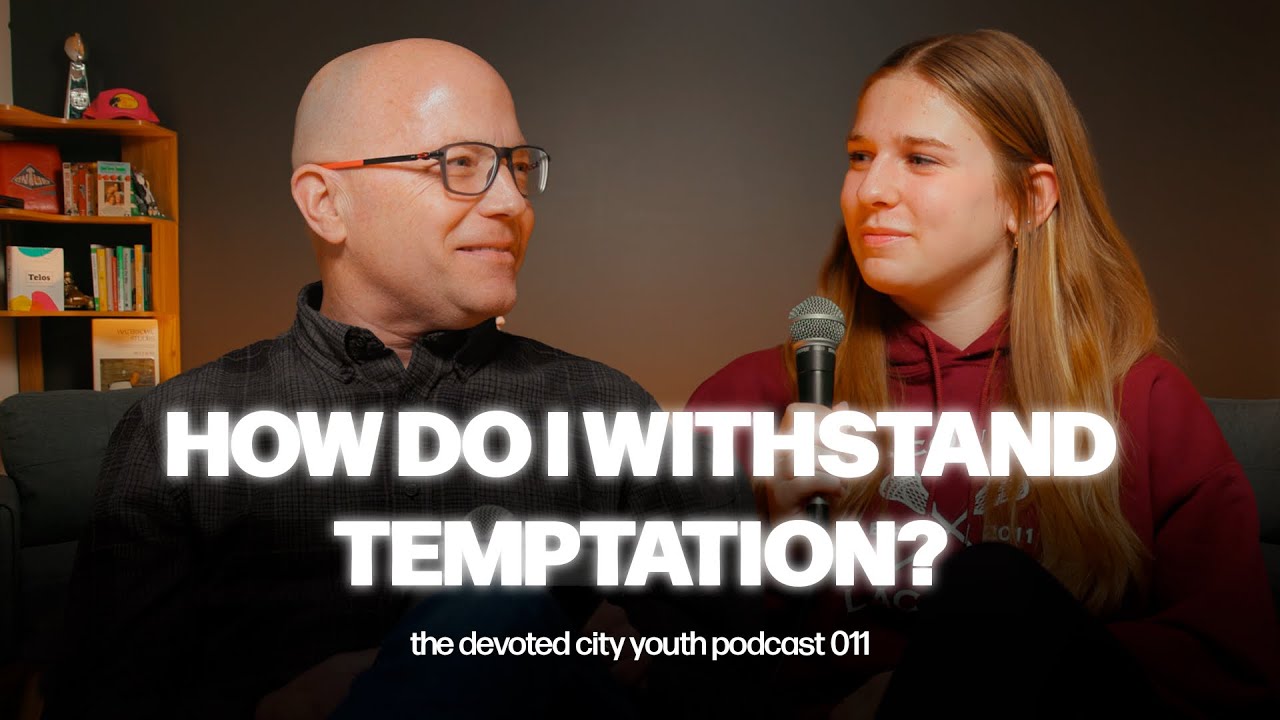 How Do I Withstand Temptation? | The Devoted City Youth Podcast ...