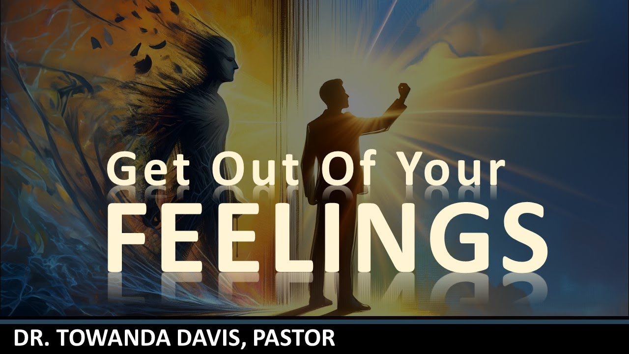 Get Out of Your Feelings | Pastor, Dr. Towanda Davis | 5/26/24 ...