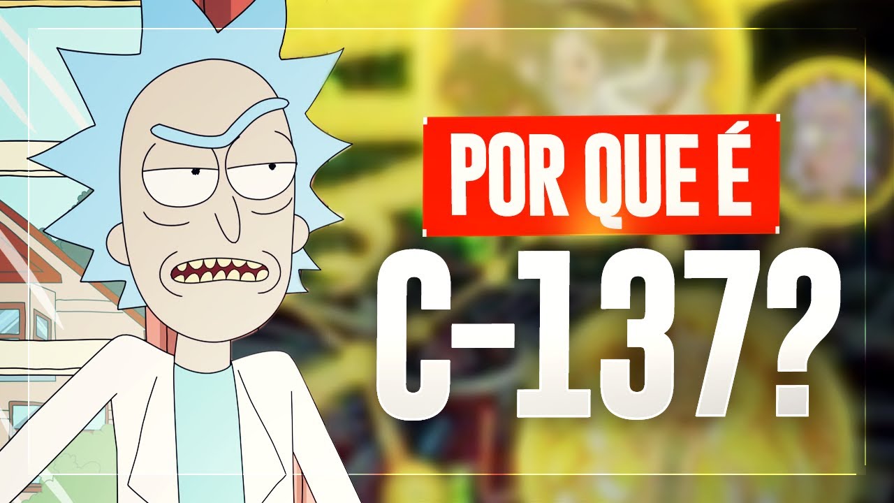 TEORIA SOBRE RICK C 137. POR QUE ESSE NÚMERO? ELE É O VERDADEIRO? - YouTube