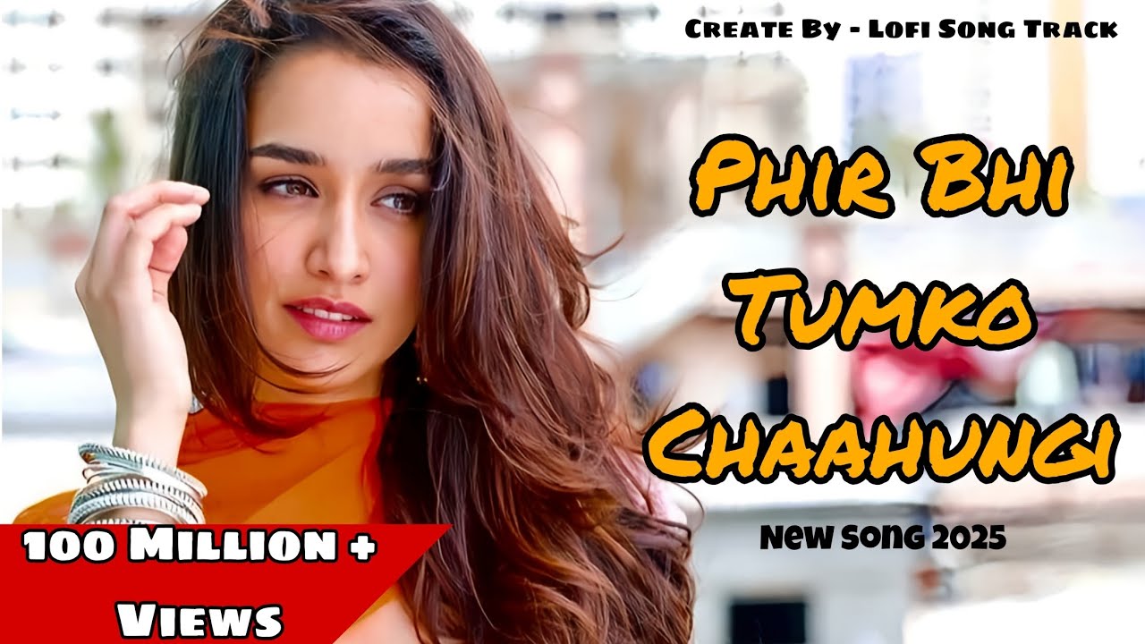 Phir Bhi Tumko Chaahungi || New Songs 2025 || @LofiSongTrack-j5m - YouTube
