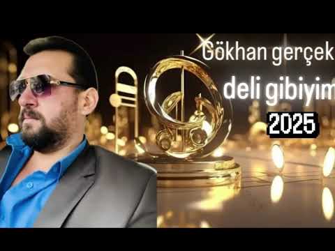 Gökhan gerçek deli gibiyim 2025