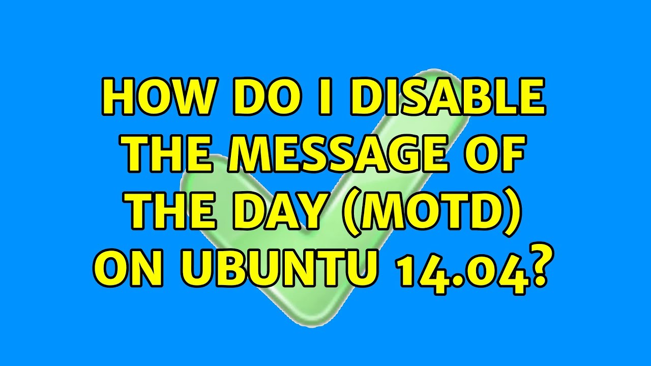 Ubuntu: How do I disable the Message of the Day (MOTD) on Ubuntu 14.04 ...