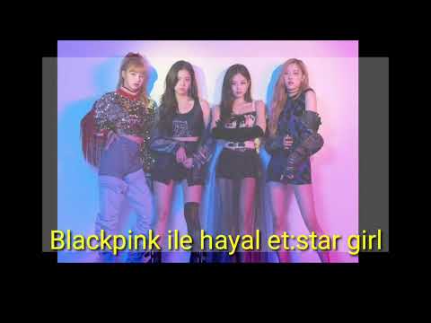 Blackpink ile hayal et:star girl (4)