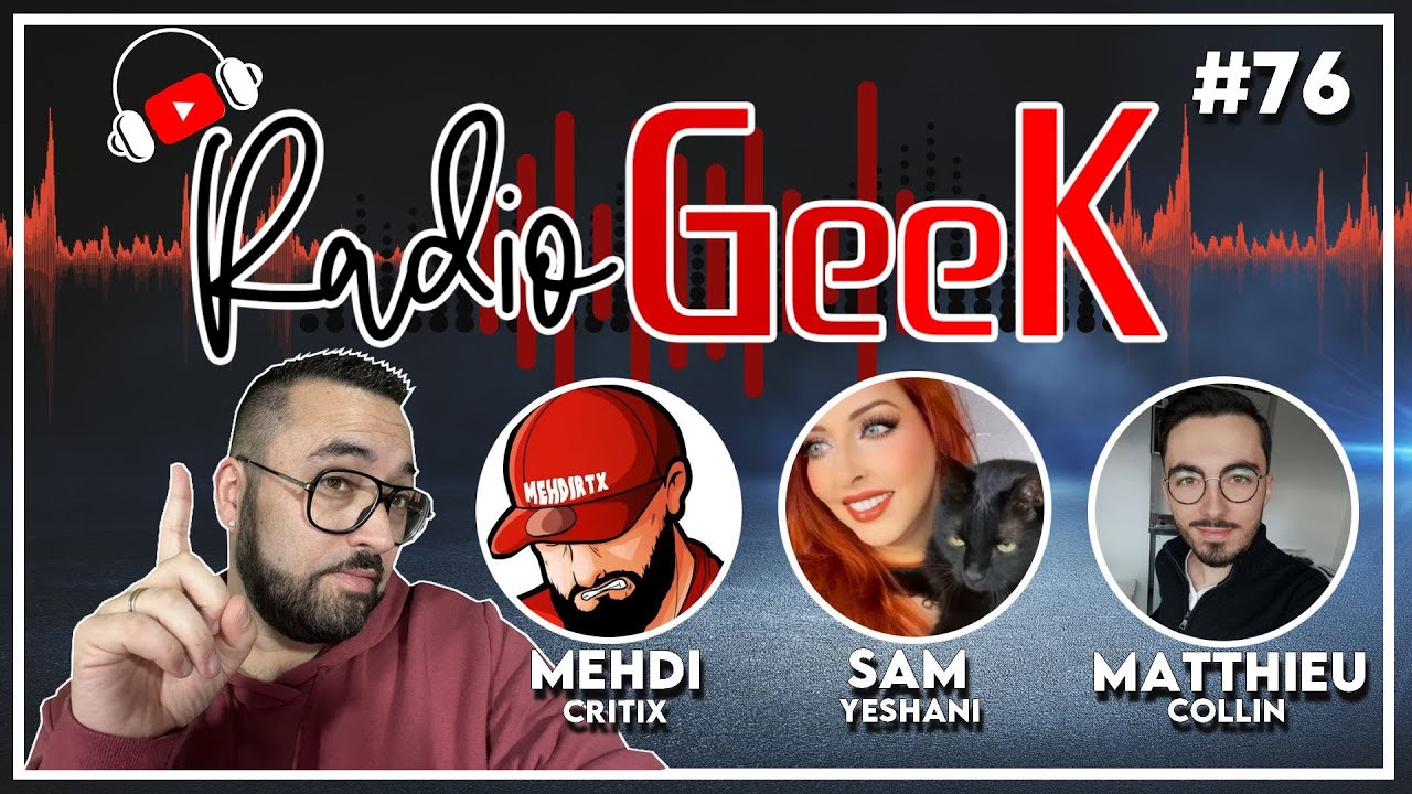 RadioGEEK #76 (avec Sam Yeshani, Mehdi Critix, Matthieu Collin) - YouTube