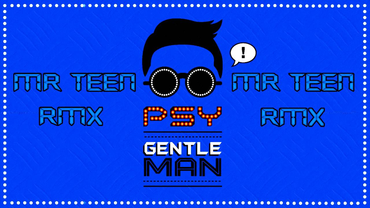 PSY - GENTLEMAN M/V (Mr Teen remix) - YouTube