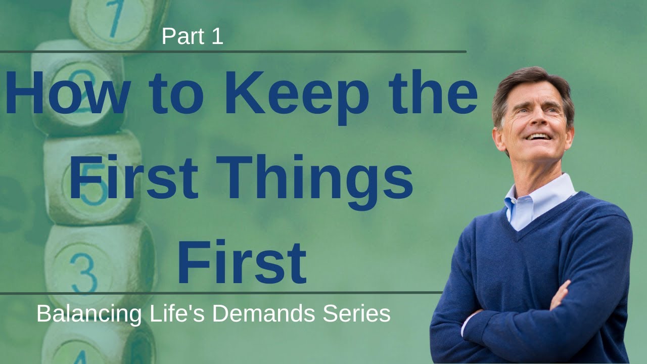 Balancing Life s Demands Series How To Keep The First Things First balancing-life-s-demands-series-how-to-keep-the-first-things-first