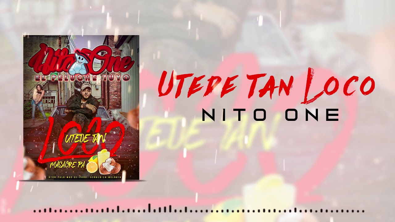NITO ONE - UTEDE TAN LOCO - YouTube