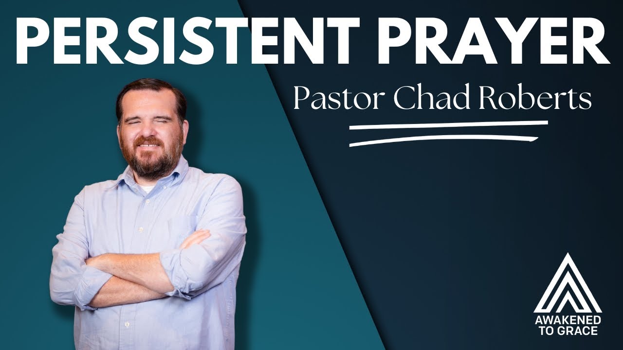 Persistent Prayer | Pastor Chad Roberts - YouTube