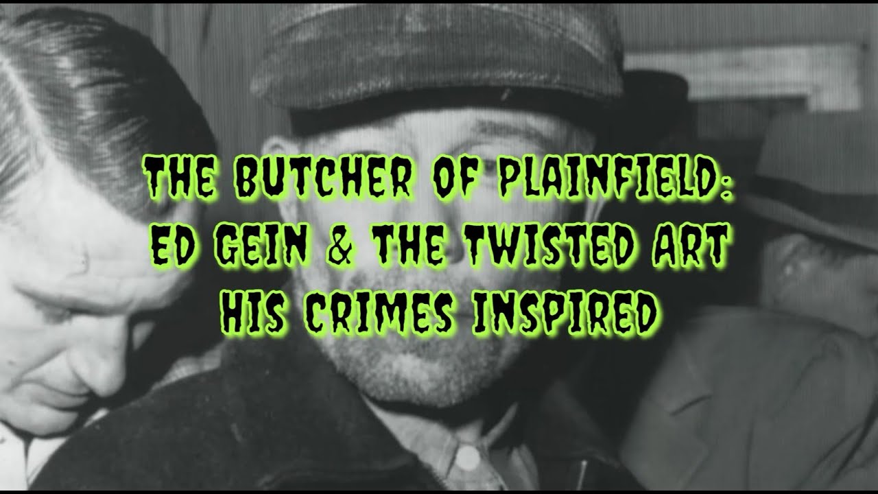 The Butcher of Plainfield: How the Horror of Ed Gein Lives On ...
