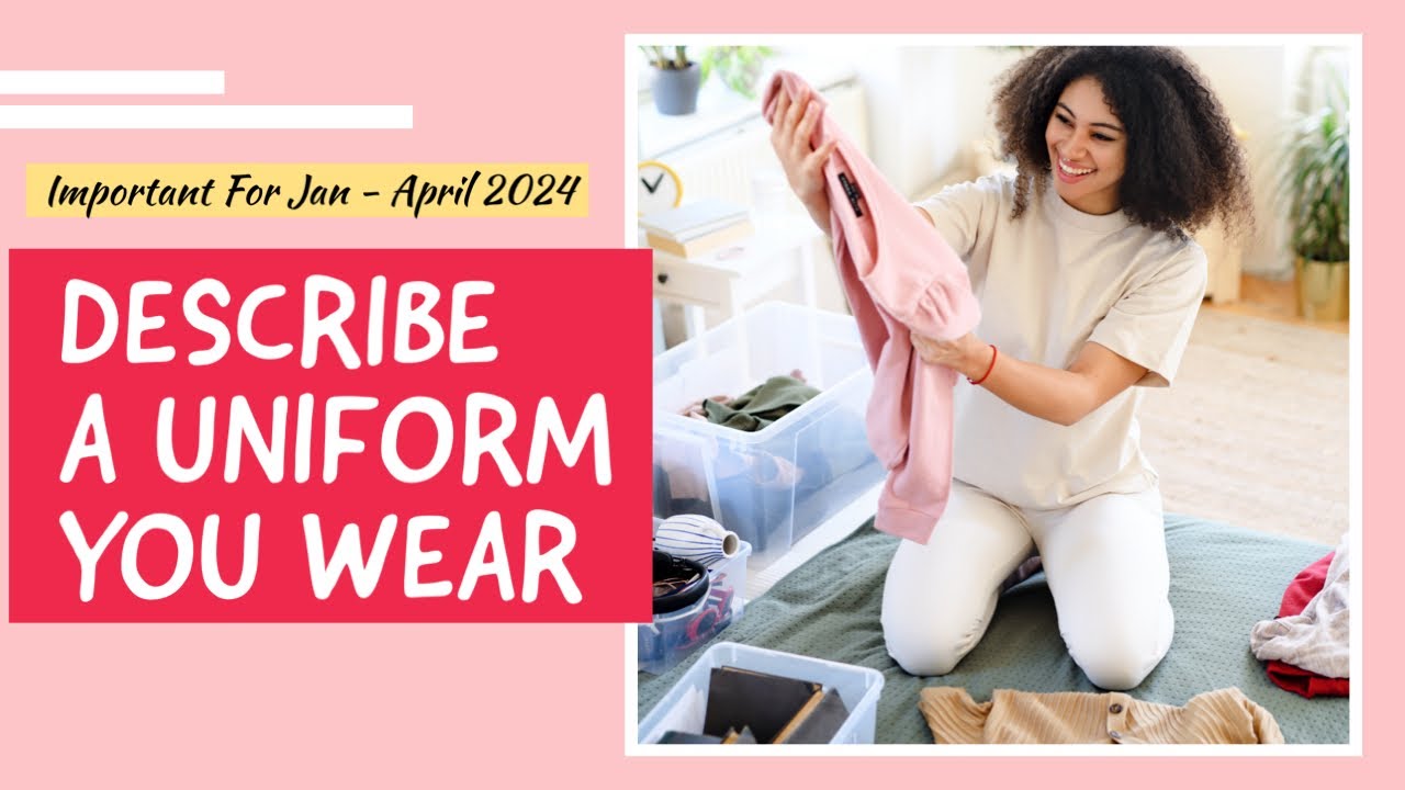 DESCRIBE A UNIFORM YOU WEAR (at workplace) Important for Jan - April ...