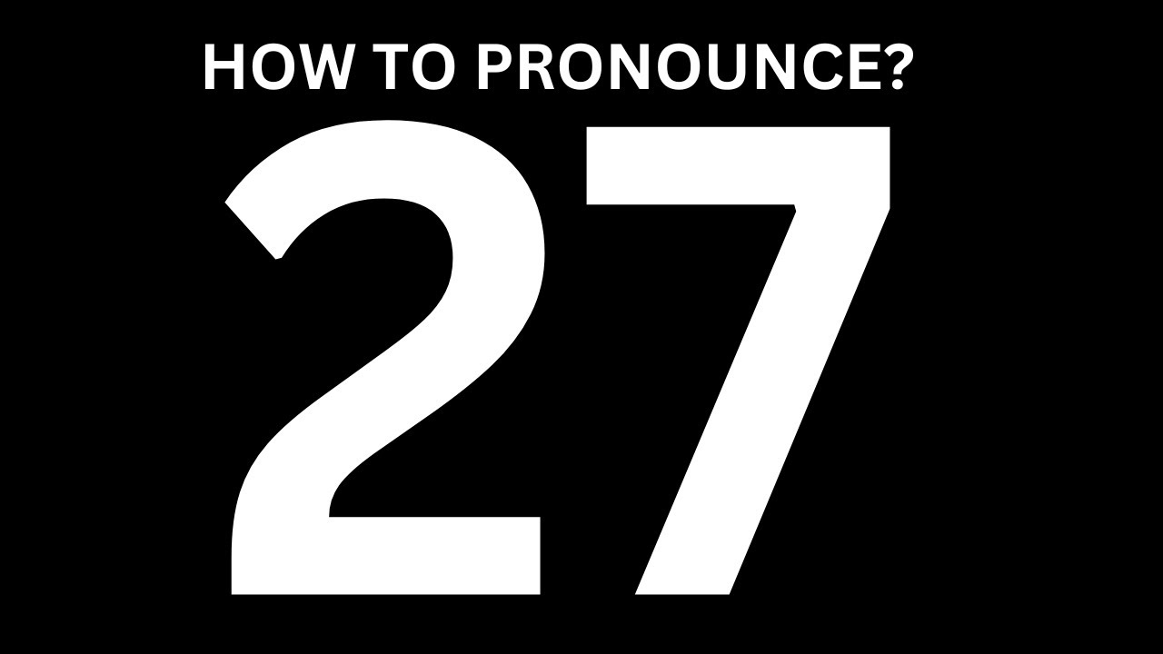How to Pronounce "27" in English Language?[How to say twenty seven ...