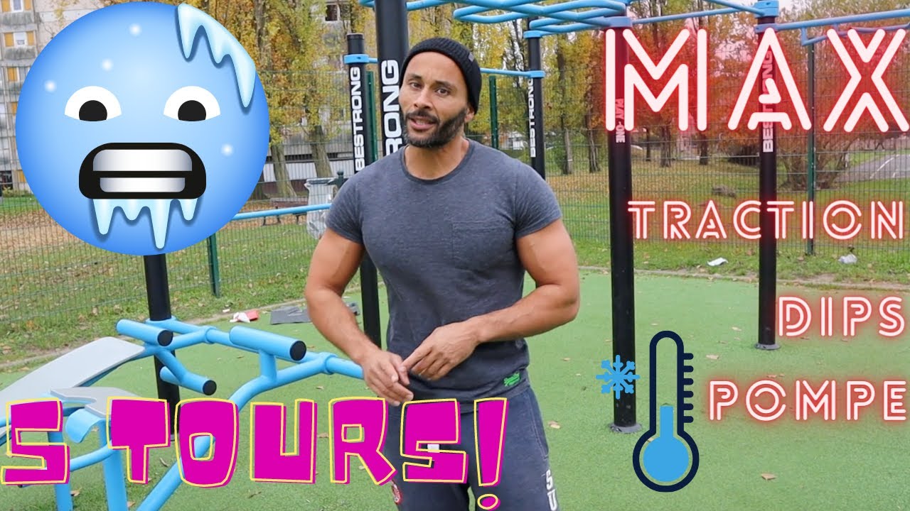 5 tours MAX TRACTIONS, MAX DIPS, MAX POMPES, DANS LE FROID moune ...