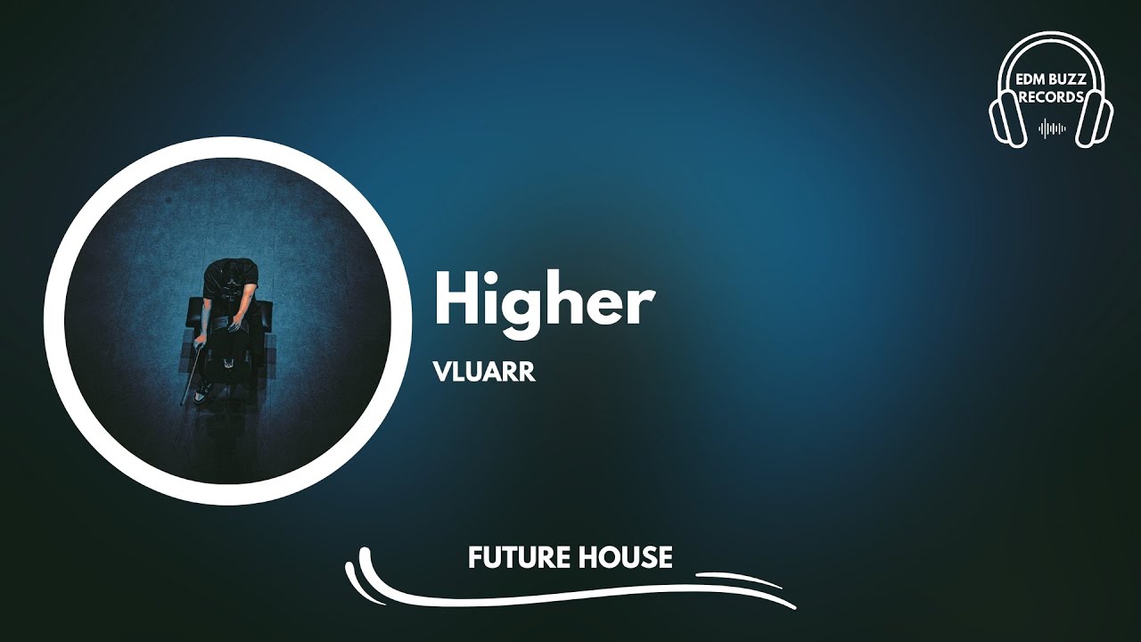 [𝗙𝘂𝘁𝘂𝗿𝗲 𝗛𝗼𝘂𝘀𝗲] Higher - Vluarr [EDM Buzz Records] - YouTube