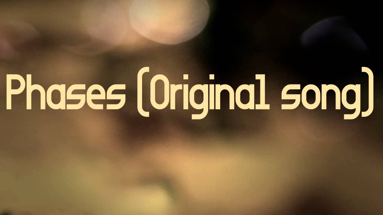 Phases (Original song) - YouTube