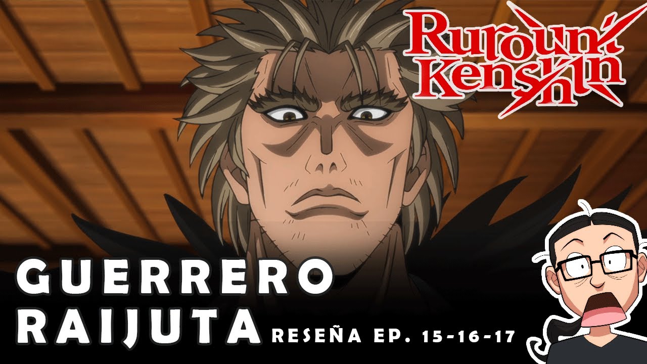GUERRERO RAIJUTA | RUROUNI KENSHIN | SAMURAI X REMAKE | EP. 15-16-17 ...