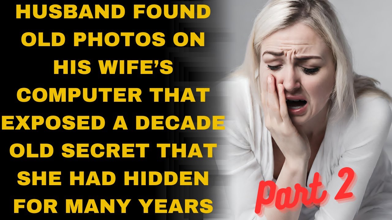 Part 2 Husband found old photos on his wife’s computer that exposed a ...