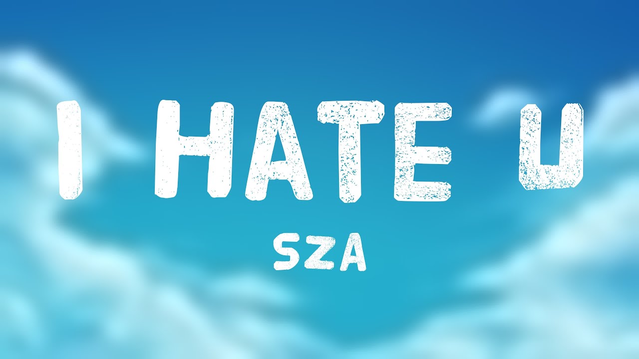 I Hate U - SZA [Lyric Song] 🦠 - YouTube
