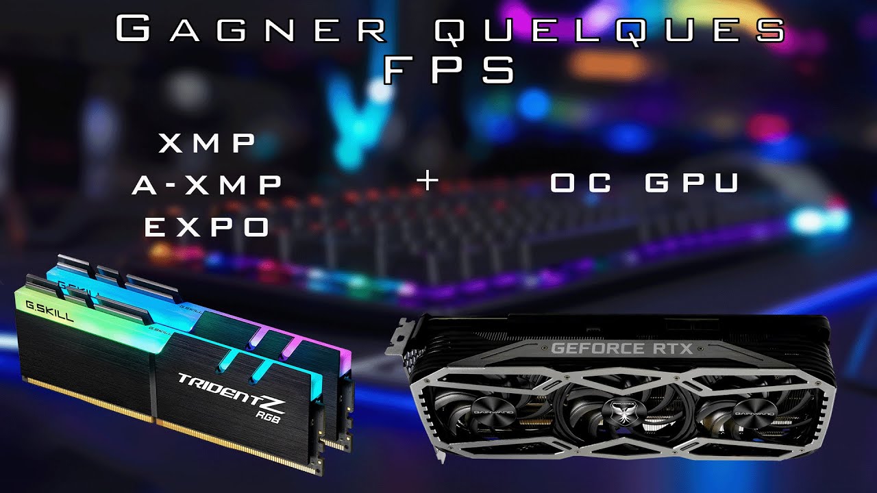 Gagner des FPS, en n'oubliant pas ces réglage, XMP, A-XMP, EXPO et ...