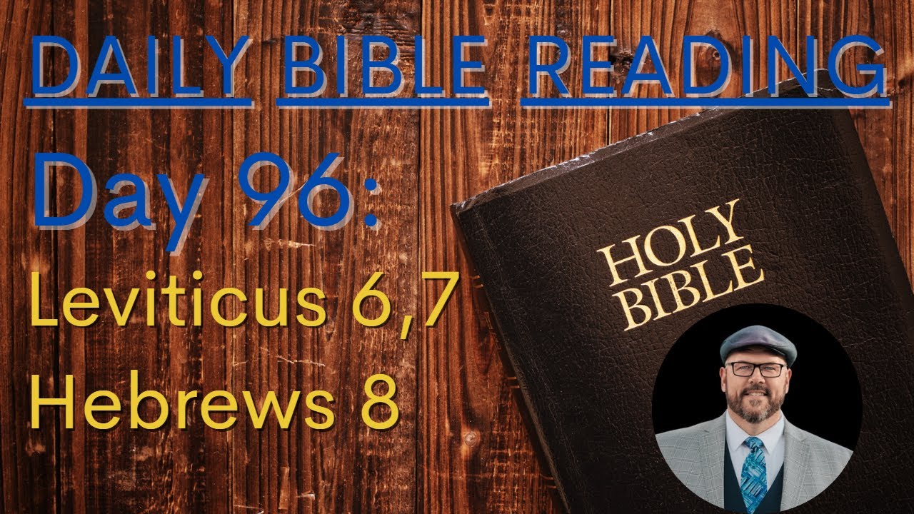 Daily Bible Reading Day 96 - Leviticus 6 & 7 and Hebrews 8 - YouTube