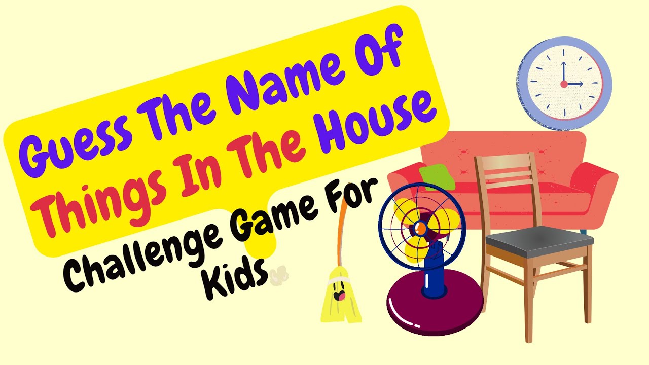 Guess The Name Of Things In The House Challenge Game For Kids - YouTube