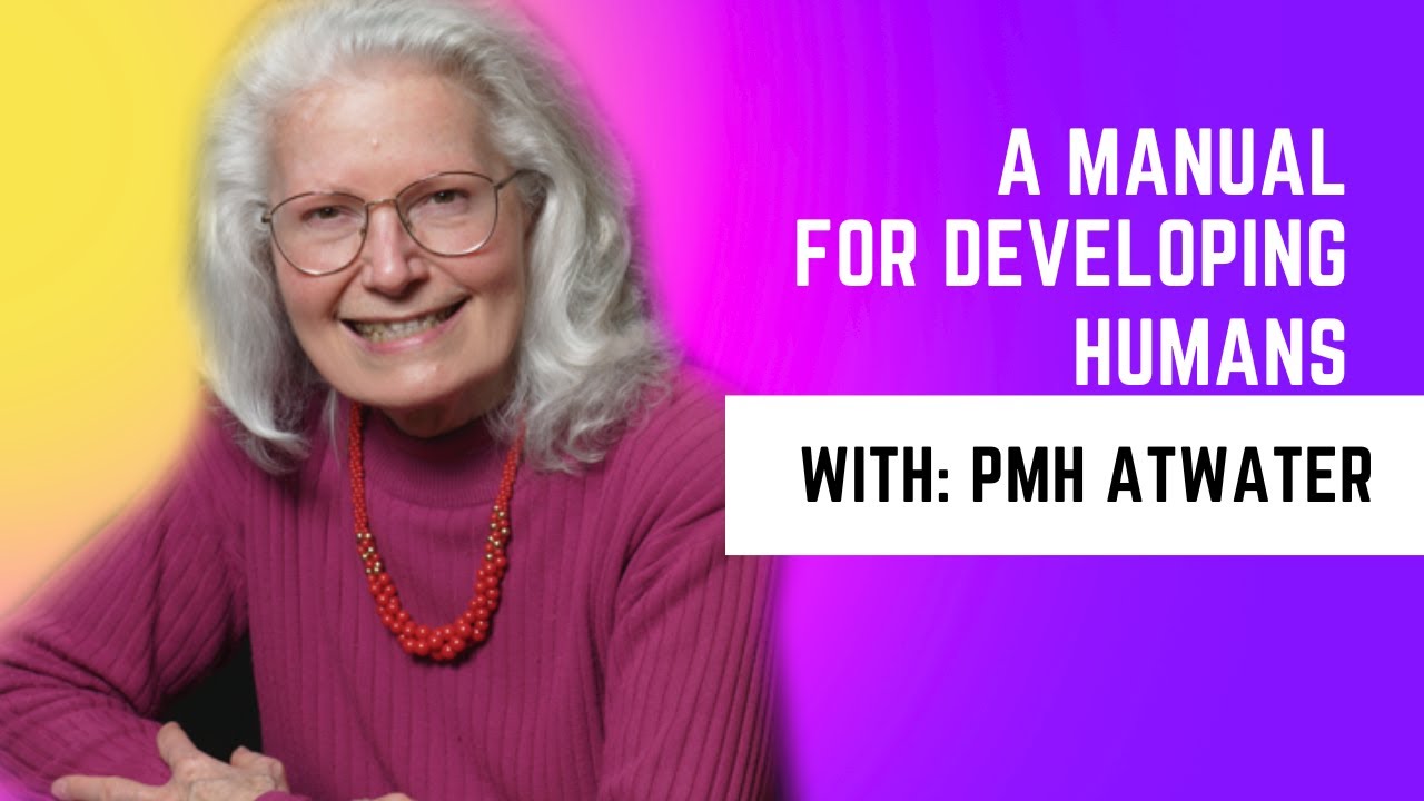 A Manual for Developing Humans - With: PMH Atwater - YouTube