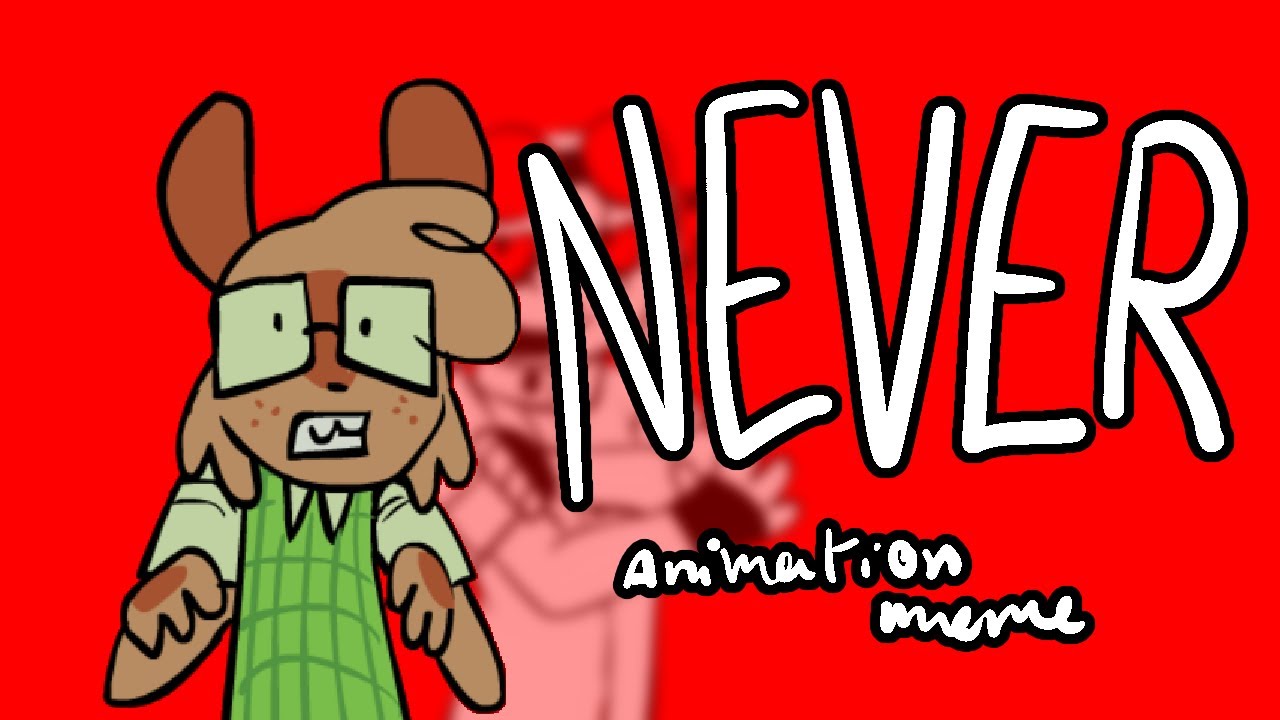 never || animation meme - YouTube